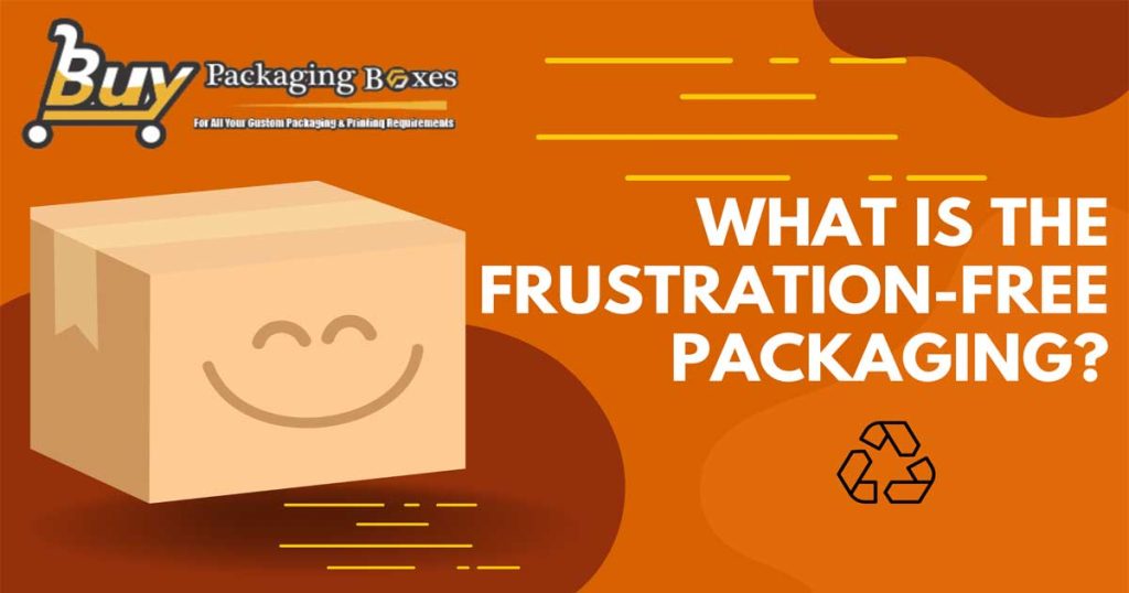 Enhancing Satisfaction: What Is Frustration Free Packaging?